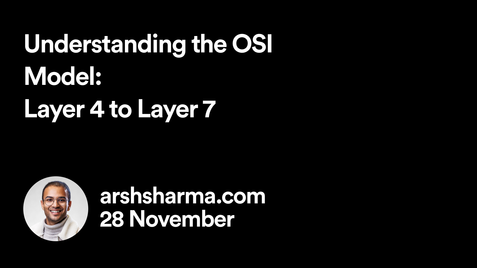 Understanding the OSI Model: Layer 4 to Layer 7 | Arsh Sharma